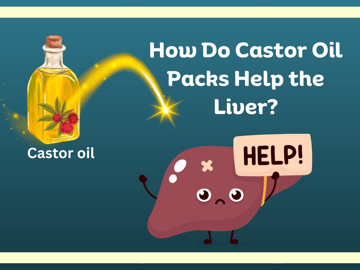 How Do Castor Oil Packs Help the Liver? – The Goodbye Company
