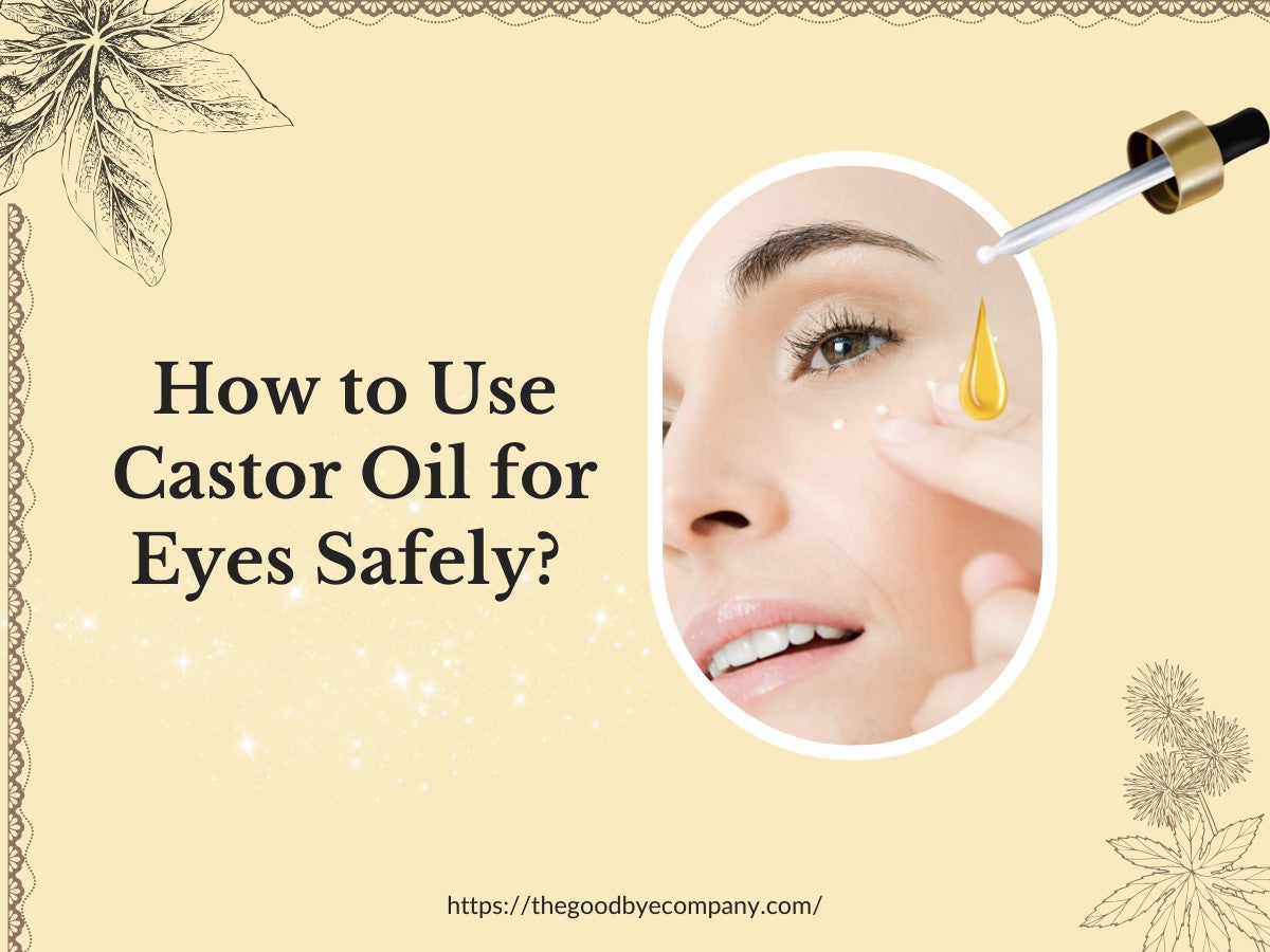 How to Use Castor Oil for Eyes Safely? – The Goodbye Company